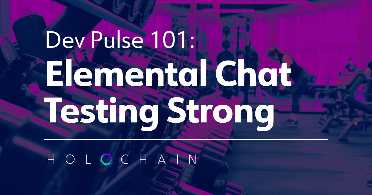 Elemental Chat Testing Strong - Holochain Blog