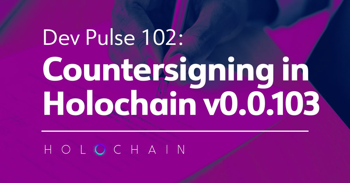 Countersigning in Holochain v0.0.103 - Holochain Blog