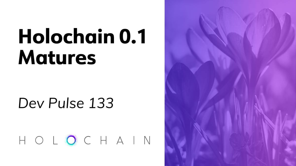 Dev Pulse 133 - Holochain 0.1 Matures - Holochain Blog